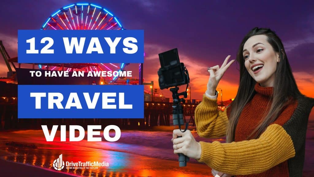 12 Ways to Have an Awesome Travel Video